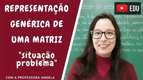 Representação Genérica de uma Matriz Situação Problema Professora