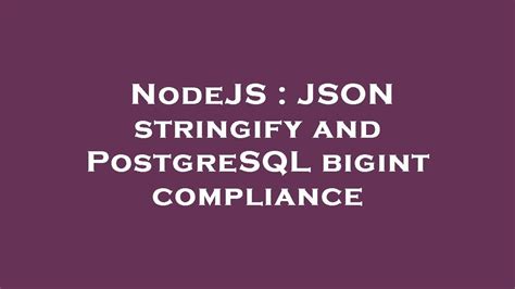 NodeJS JSON Stringify And PostgreSQL Bigint Compliance YouTube