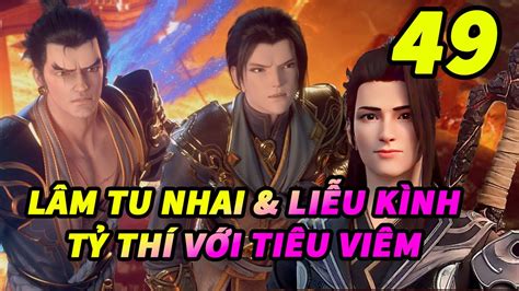 Đấu Phá Thương Khung Phần 5 Tập 49 Thuyết Minh Lâm Tu Nhai Và Liễu