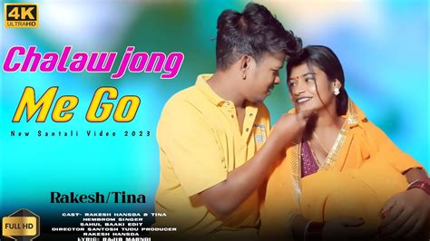 Chalaw Jong Me Go New Santhali Video Rakesh Hansda Tina Hembrom