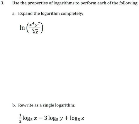 solved 3 use the properties of logarithms to perform each of the following a expand the