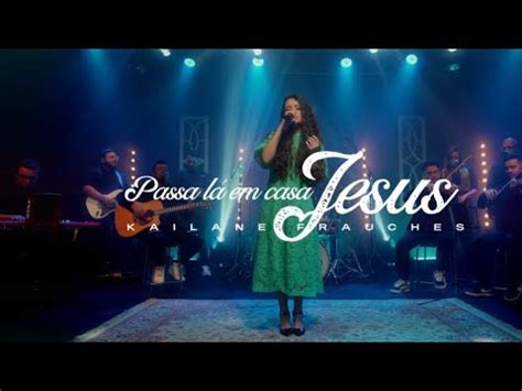 Passa Lá Em Casa Jesus Kailane Frauches Vídeo Letra YouTube