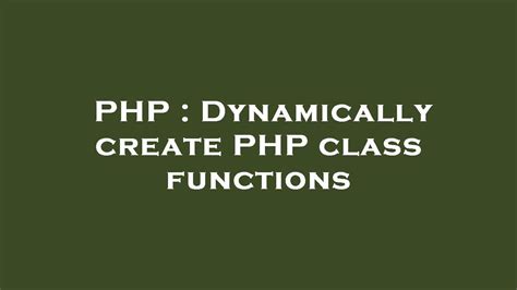 php dynamically create php class functions youtube
