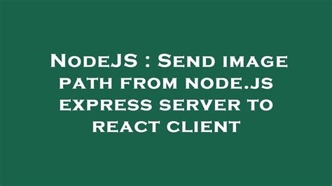 NodeJS Send Image Path From Node Js Express Server To React Client