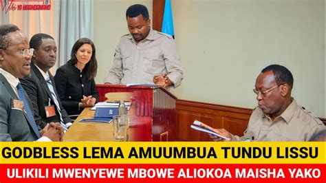 KIMENUKA GODBLESS LEMA AMJUBU TUNDU LISSU ACHA KUTIA HURUMA HUWEZI