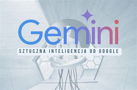 Google na stałe wprowadza Gemini swoją przełomową AI