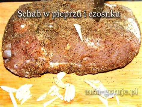Schab W Pieprzu Czosnku Ania Gotuje Przepisy Kulinarne