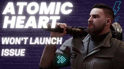 How To Fix Atomic Heart Won T Launch