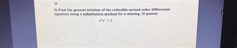 Solved 3 Find The General Solution Of The Reducible Second Chegg