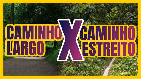 Caminho largo X Caminho estreito Obras próprias X Obra de Jesus Cristo