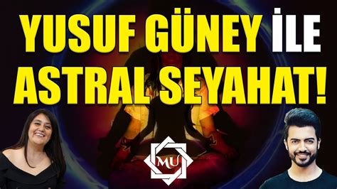 YUSUF GÜNEY İLE ASTRAL SEYAHAT Mukaddes Pekin Başdil Yusuf Güney