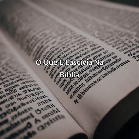 O Que é Lascívia Na Bíblia Sagrada EDUKITA