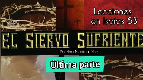 El Siervo Sufriente Isa As Parte Hna M Nica D Az Youtube