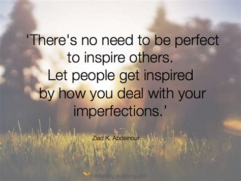 There S No Need To Be Perfect To Inspire Others Let People Get