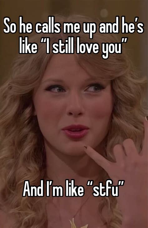 A Woman Holding Her Finger Up To Her Mouth With The Caption So He Calls Me Up And Hes Like I