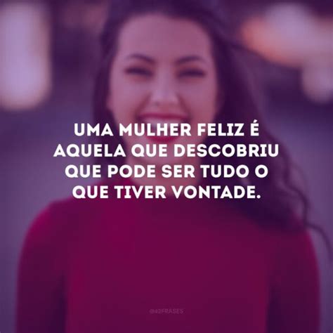 Frases De Mulher Feliz Que Te Incentivam A Encontrar A Felicidade