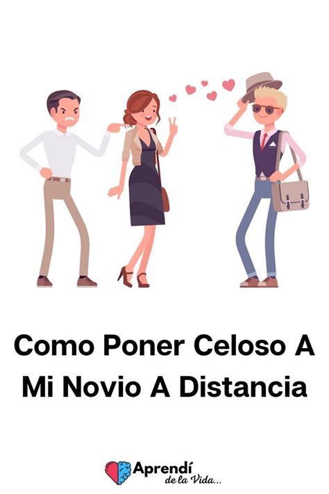 Como Poner Celoso A Mi Novio A Distancia En Celos Hombres Novios