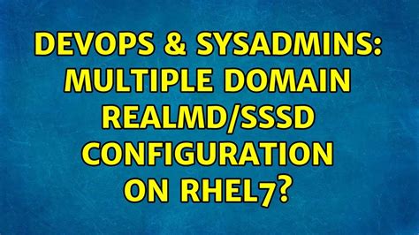 DevOps SysAdmins Multiple Domain Realmd Sssd Configuration On RHEL7
