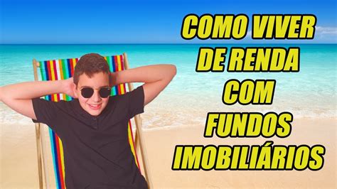 COMO VIVER DE RENDA INVESTIMENTOS EM FUNDOS IMOBILIÁRIOS YouTube