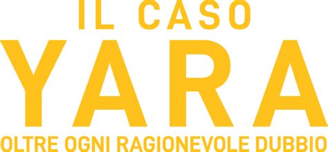 Il Caso Yara Oltre Ogni Ragionevole Dubbio Il Documentario Sul