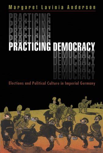 Practicing Democracy Elections And Political Culture In