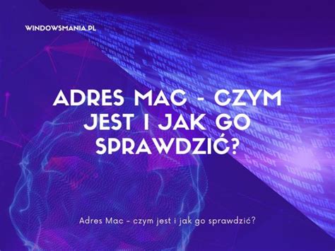 Adres Mac czym jest i jak go sprawdzić WindowsMania pl