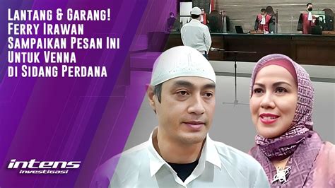Jalani Sidang Perdana Ferry Irawan Beri Pesan Untuk Venna Intens