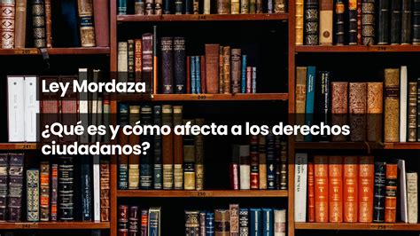Ley Mordaza Qué es y cómo afecta a los derechos ciudadanos