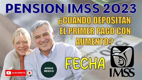 Pensión IMSS 2023 cuándo depositan el primer PAGO con AUMENTO para