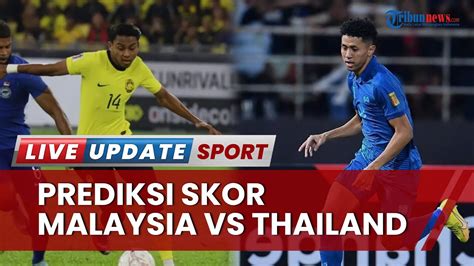 Prediksi Skor Malaysia Vs Thailand Di Semifinal Piala AFF 2022 3 Poin