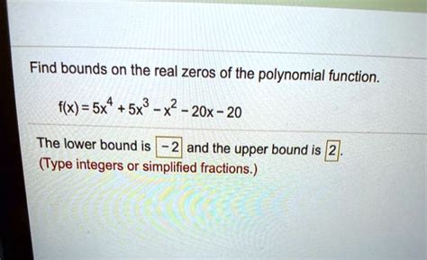 solved find bounds on the real zeros of the polynomial function f x 5x 5x3 x2 20x 20 the