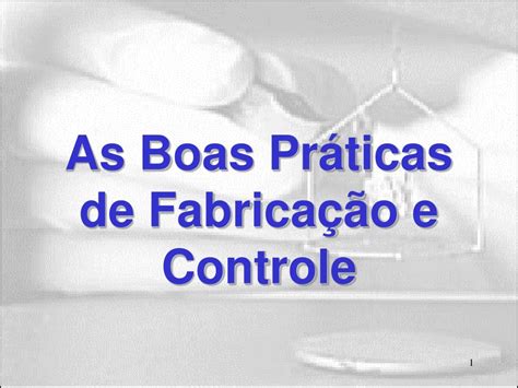 PPT As Boas Práticas de Fabricação e Controle PowerPoint Presentation