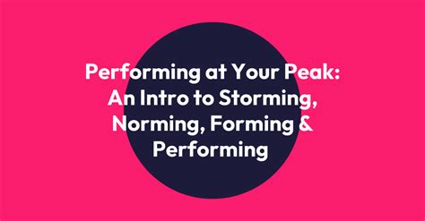 Performing At Your Peak An Intro To Storming Norming Forming