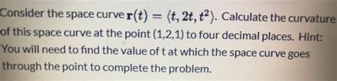solved consider the space curve r t t 2t t2