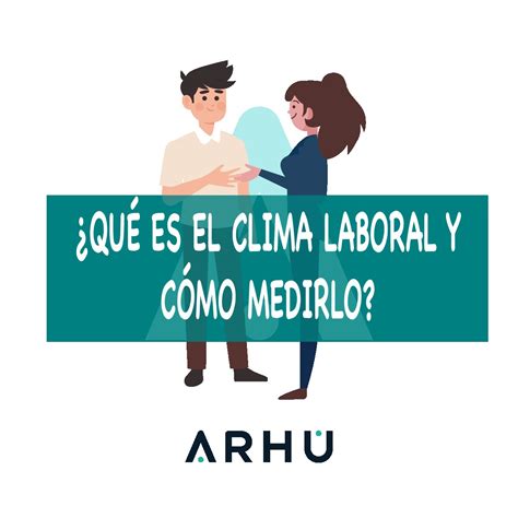 Qu Es El Clima Laboral Y C Mo Medirlo En La Empresa Arhu