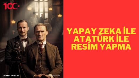 YAPAY ZEKA KULLANARAK ATATÜRK İLE FOTOĞRAF YAPMA ATATÜRK İLE FOTOĞRAF