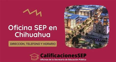 Oficinas Sep Chihuahua Tel Fonos Y Horarios