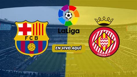 Barcelona vs Girona EN VIVO vía ESPN Star Plus y Movistar por la