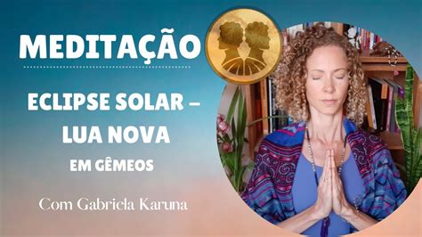 Meditação Eclipse Solar em Gêmeos Lua Nova momento de semear YouTube