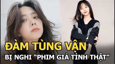 Đàm Tùng Vận bị nghi phim giả tình thật với bạn diễn đã có bạn gái