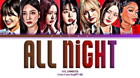 IVE Ft SAWEETIE ALL NIGHT Color Coded Eng PT BR YouTube