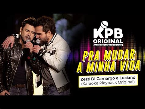 Zez Di Camargo E Luciano Pra Mudar A Minha Vida Karaoke Playback