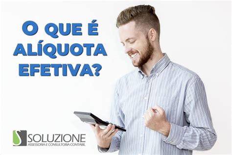 O que é alíquota efetiva do Simples Nacional Como calcular o valor do