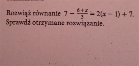 Rozwiąż równanie 7 2 x 1 7 Sprawdź otrzymane rozwiązanie
