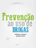 Prevenção ao uso de Drogas Implantação e avaliação de programas no Brasil