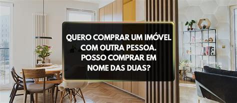 Compra conjunta de imóvel saiba como você pode comprar um imóvel em