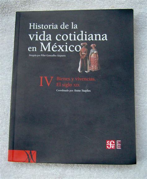 Historia de la vida cotidiana en México Siglo XIX Vol IV Bienes y