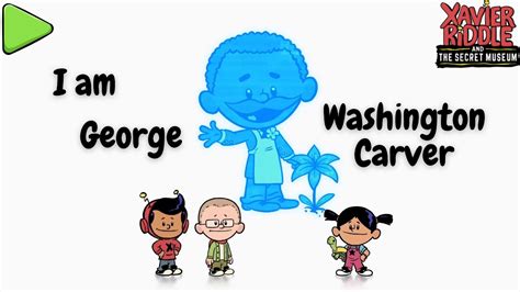I Am George Washington Carver Xavier Riddle And The Secret Museum