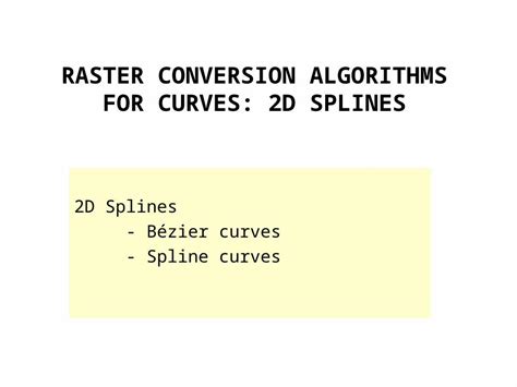 PPT RASTER CONVERSION ALGORITHMS FOR CURVES 2D SPLINES 2D Splines