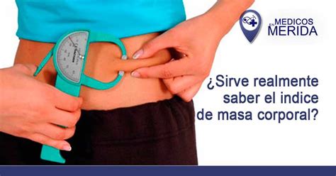 Sirve realmente saber el índice de masa corporal Médicos en Merida